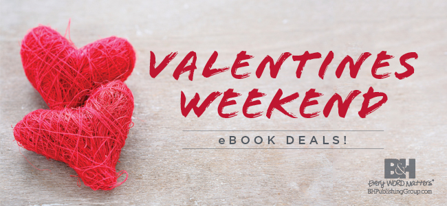 Valentine's Weekend eBook Deals! - B&H Publishing